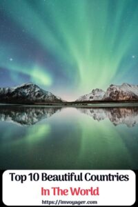 Top 10 Beautiful Countries In The World To Explore
