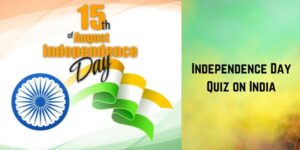 100 Incredible Independence Day Quiz on India (With Answers)